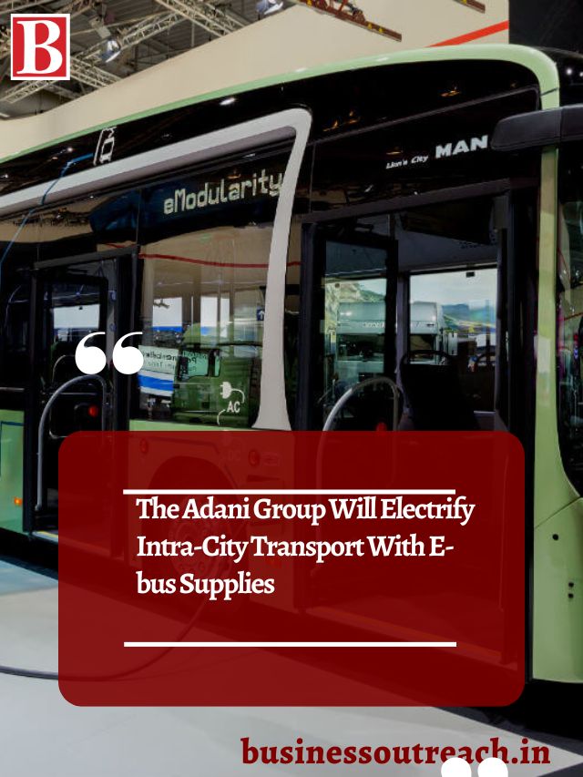 The Adani Group Will Electrify Intra-City Transport With E-bus Supplies ...