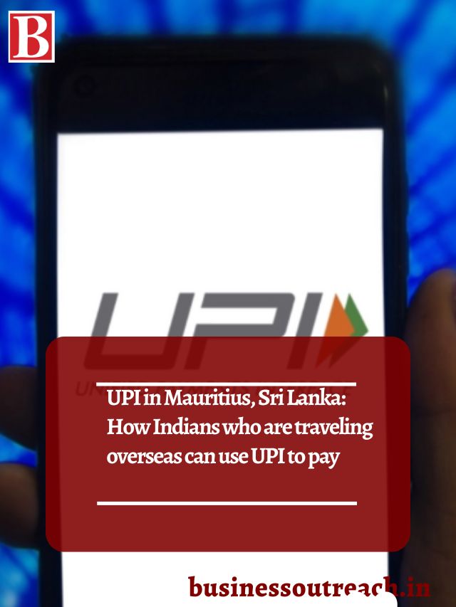 UPI in Mauritius, Sri Lanka: How Indians who are traveling overseas can use UPI to pay ...