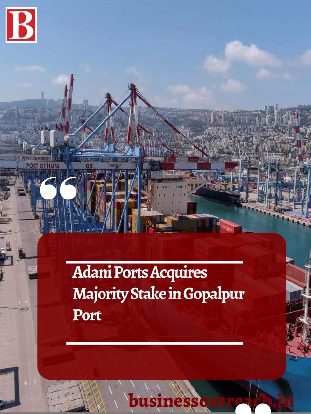 Adani Ports Acquires Majority Stake in Gopalpur Port | Business Outreach