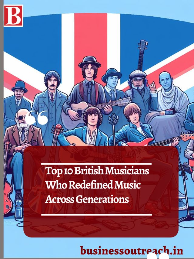 Top 10 British Musicians Who Redefined Music Across Generations ...