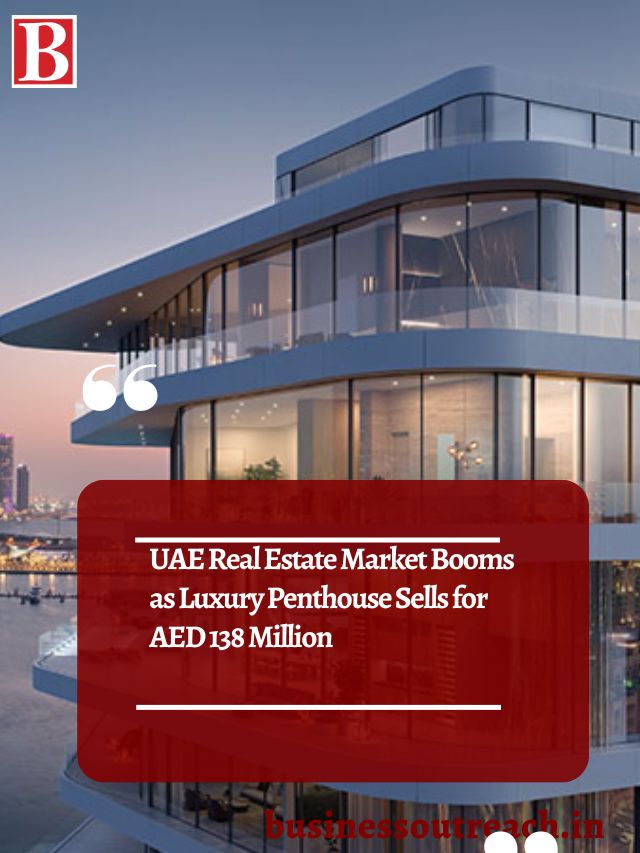 UAE Real Estate Market Booms as Luxury Penthouse Sells for AED 138 ...