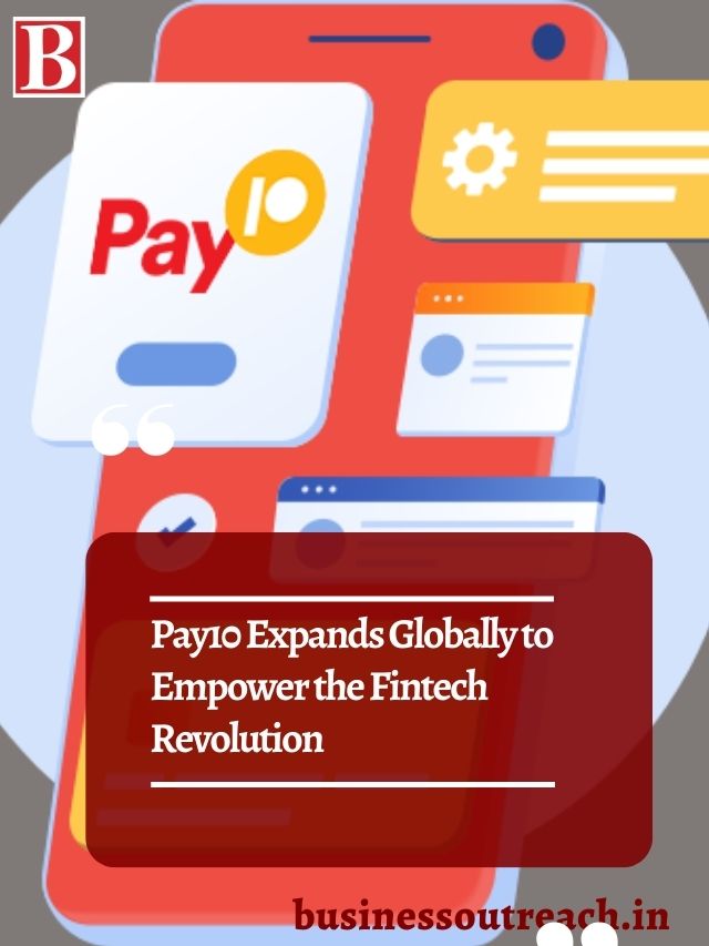 Pay10 Expands Globally to Empower the Fintech Revolution | Business ...