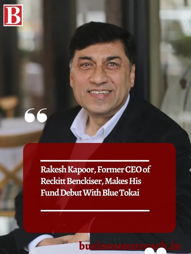 Rakesh Kapoor, Former CEO of Reckitt Benckiser, Makes His Fund Debut ...