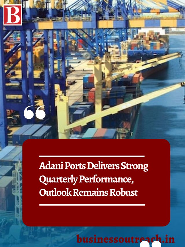 Adani Ports Delivers Strong Quarterly Performance, Outlook Remains ...