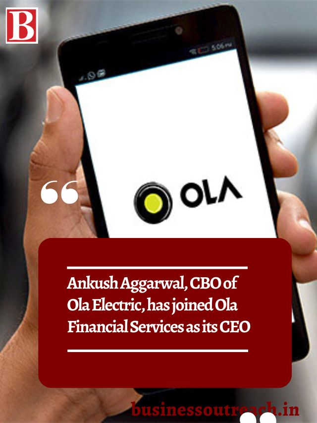 Ankush Aggarwal, CBO of Ola Electric, has joined Ola Financial Services ...