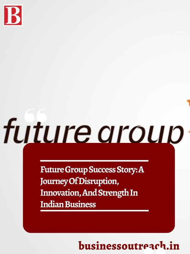 Future Group Success Story: A Journey Of Disruption, Innovation, And ...