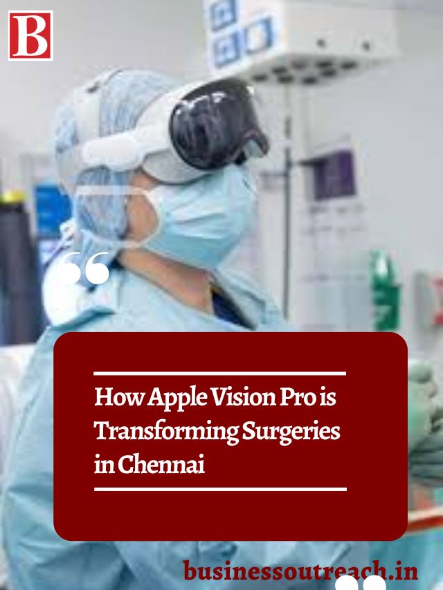 How Apple Vision Pro is Transforming Surgeries in Chennai | Business ...
