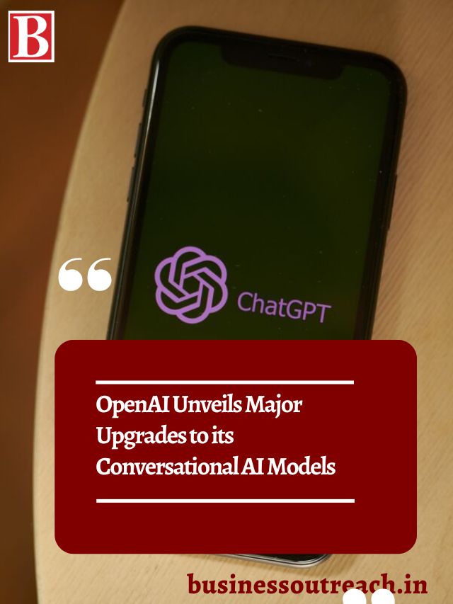 OpenAI Unveils Major Upgrades to its Conversational AI Models ... OpenAI Unveils Major Upgrades to its Conversational AI Models ...