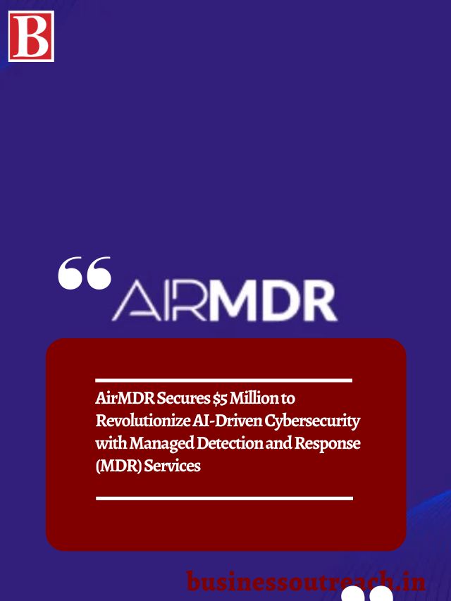 AirMDR Secures $5 Million to Revolutionize AI-Driven Cybersecurity with ...