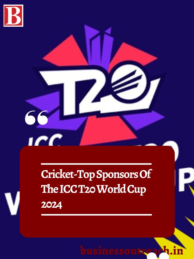 Cricket-Top Sponsors Of The ICC T20 World Cup 2024 | Business Outreach