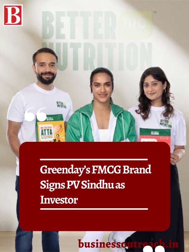 Greenday’s FMCG Brand Signs PV Sindhu as Investor | Business Outreach