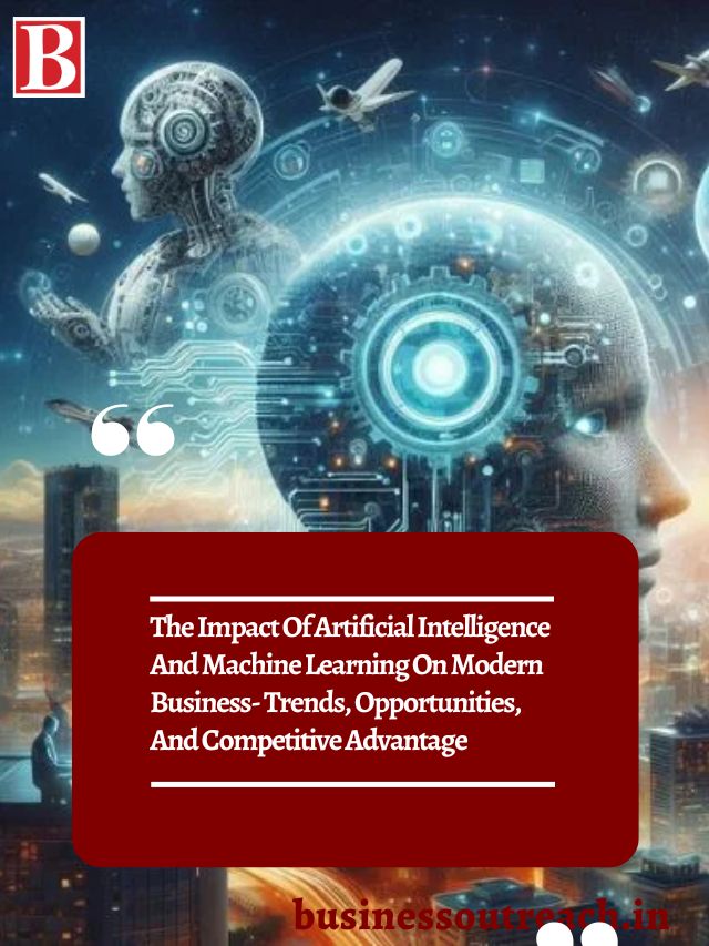 The Impact Of Artificial Intelligence And Machine Learning On Modern Business- Trends ...