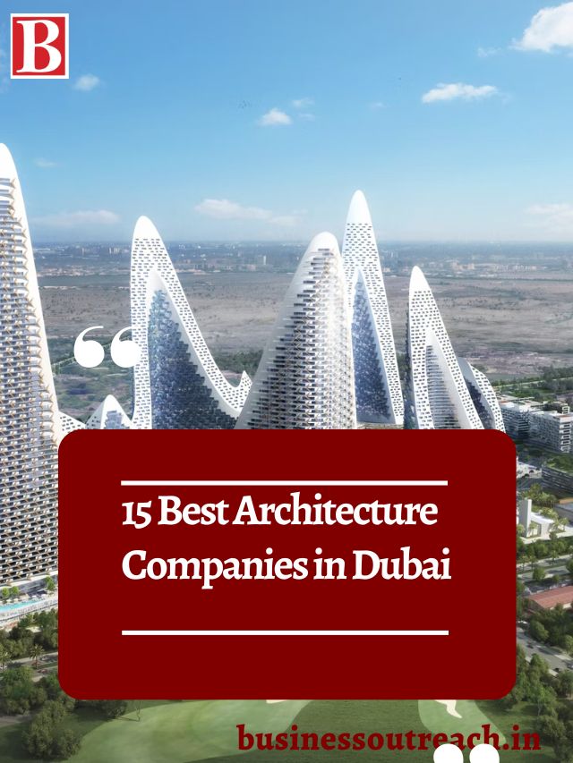 15 Best Architecture Companies in Dubai | Business Outreach