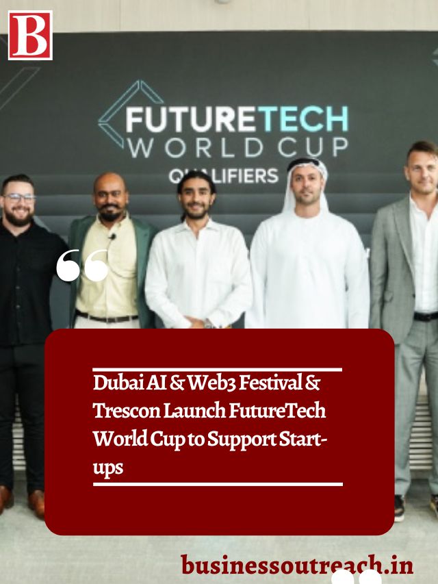 Dubai AI & Web3 Festival & Trescon Launch FutureTech World Cup to Support Start-ups | Business ...
