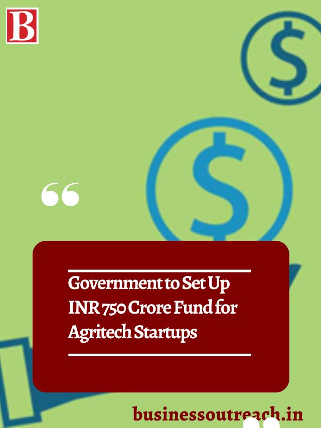 Government to Set Up INR 750 Crore Fund for Agritech Startups | Business Outreach