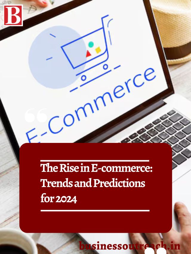 The Rise in E-commerce: Trends and Predictions for 2024 | Business Outreach
