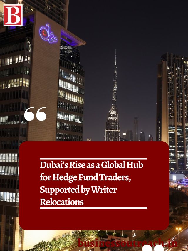 Dubai’s Rise as a Global Hub for Hedge Fund Traders, Supported by ...