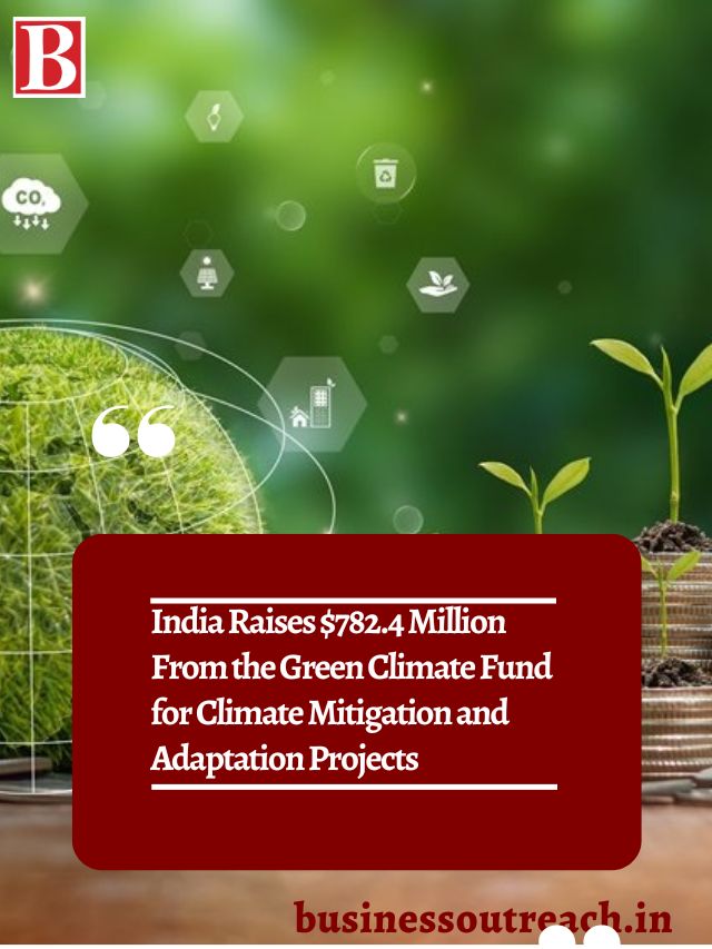 India Raises $782.4 Million From the Green Climate Fund for Climate ...