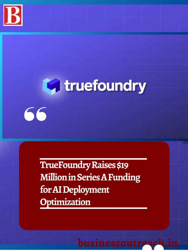 TrueFoundry Raises $19 Million in Series A Funding for AI Deployment Optimization | Business ...