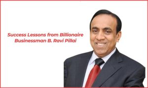 Ravi Pillai Success Story: From Kerala to Billionaire