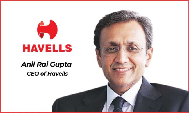 Anil Rai Gupta – Havells CEO Success Story